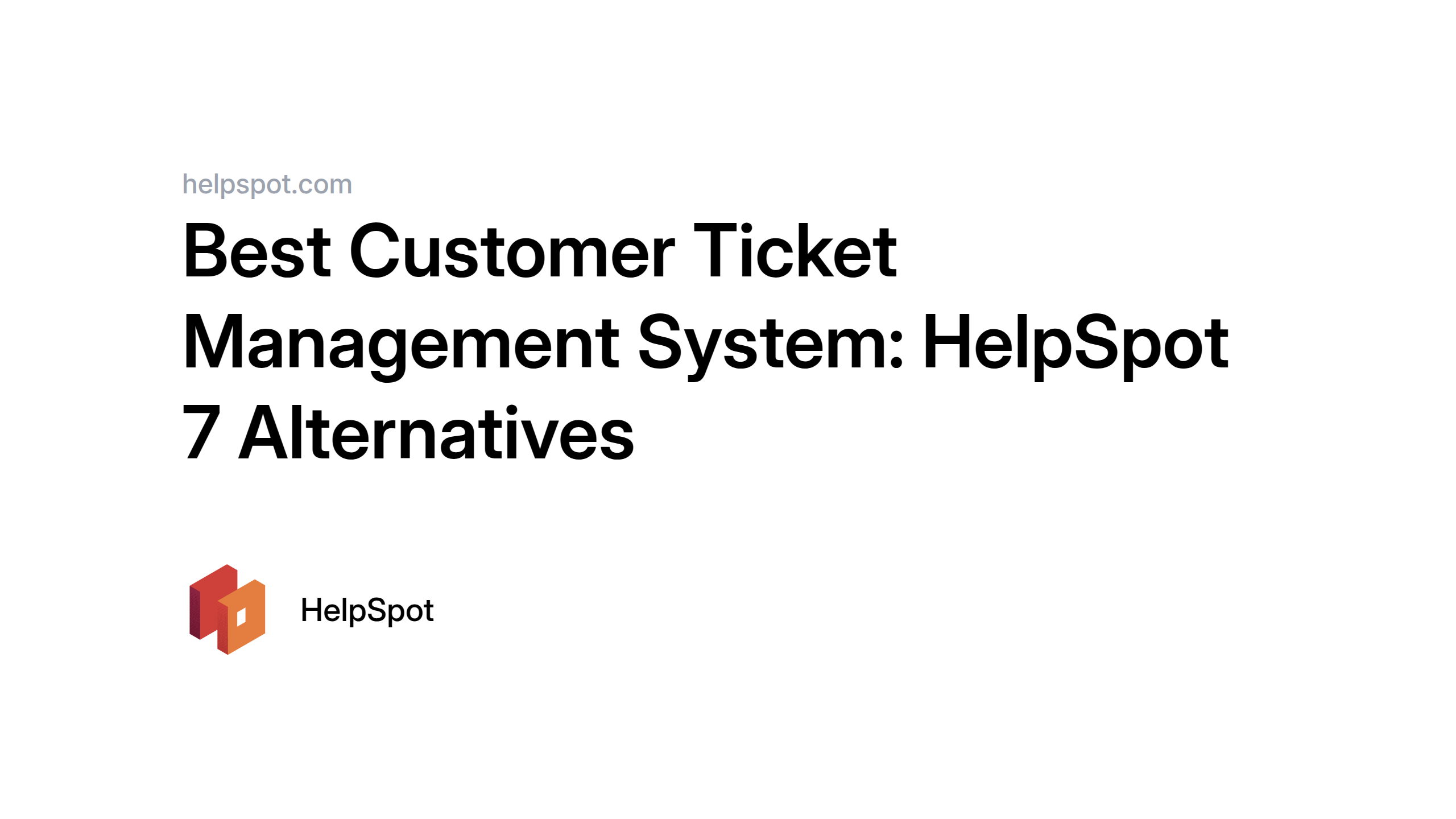 Best Customer Ticket Management System: HelpSpot + 7 Alternatives