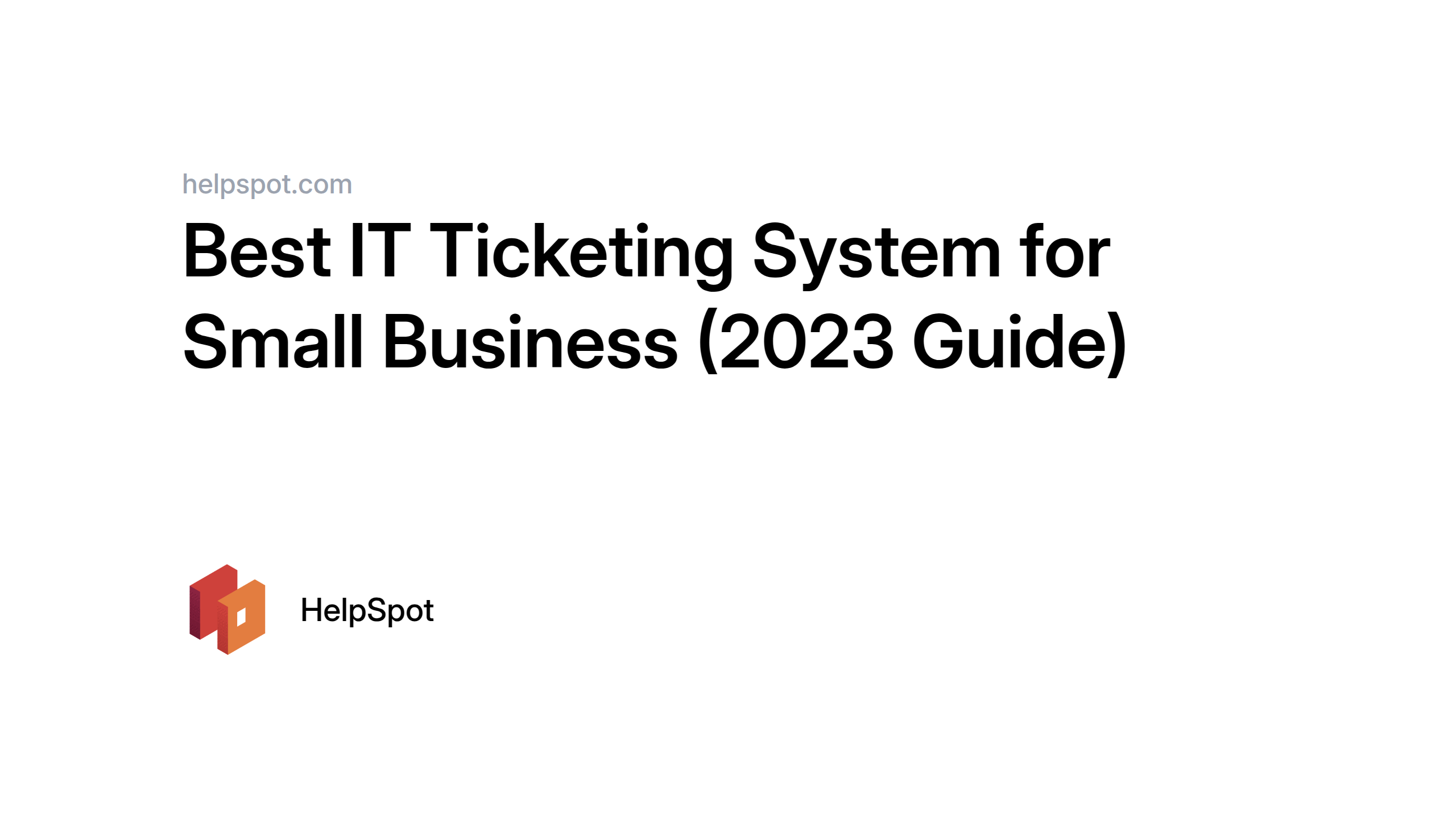 Best IT Ticketing System for Small Business (2023 Guide)