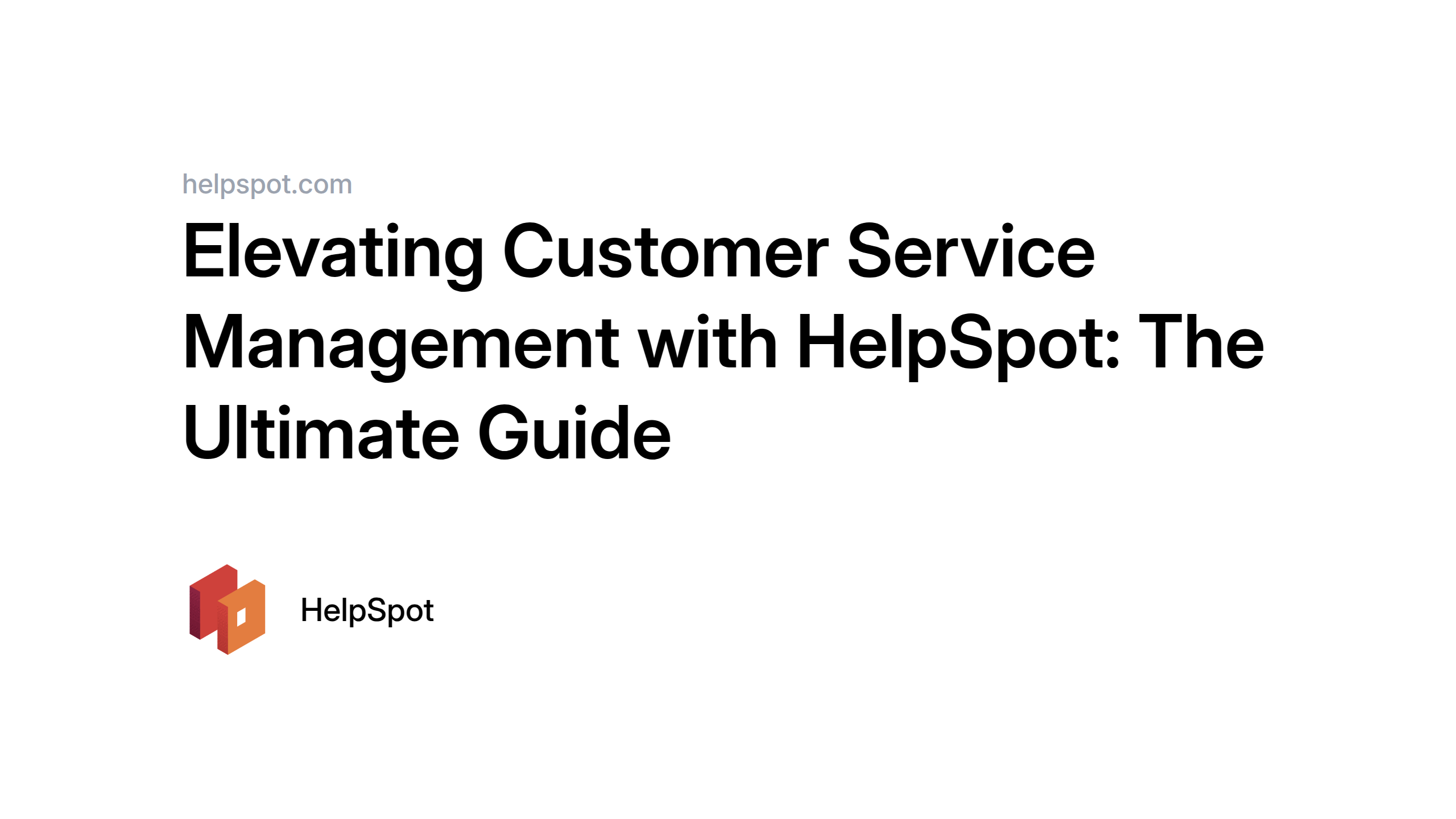 Elevating Customer Service Management with HelpSpot: The Ultimate Guide