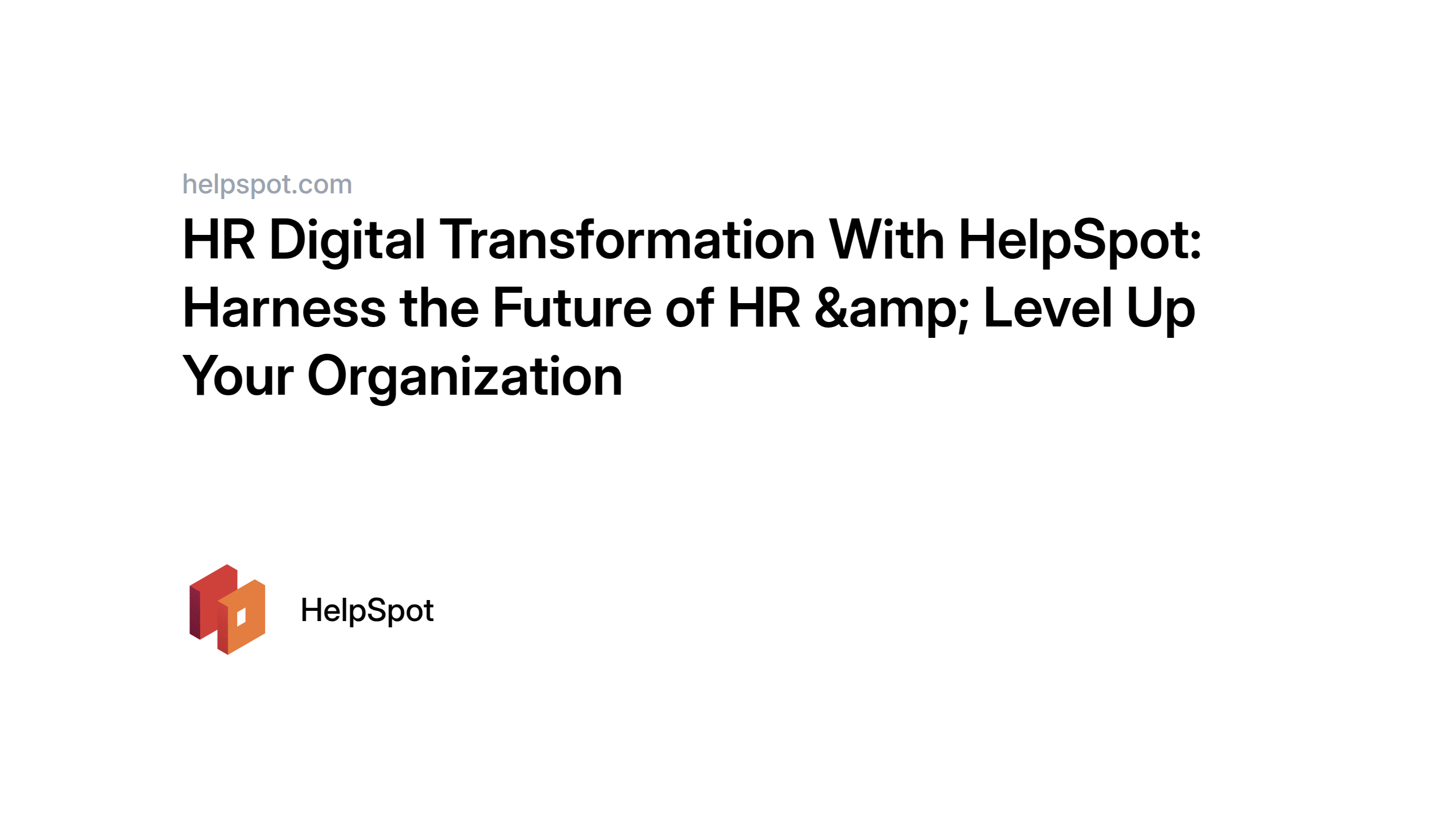 HR Digital Transformation With HelpSpot: Harness the Future of HR & Level Up Your Organization
