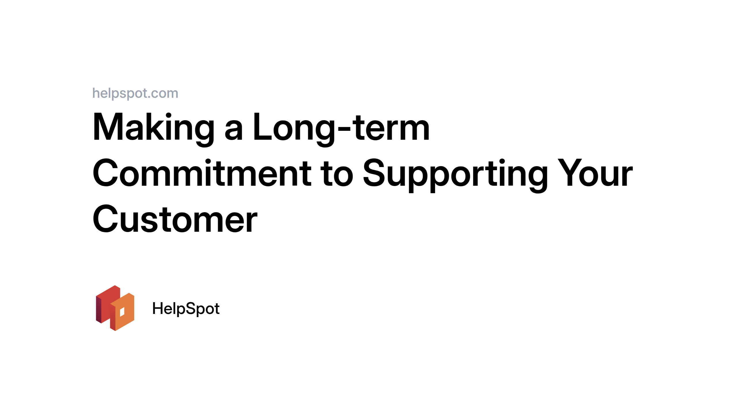 Making a Long-term Commitment to Supporting Your Customer