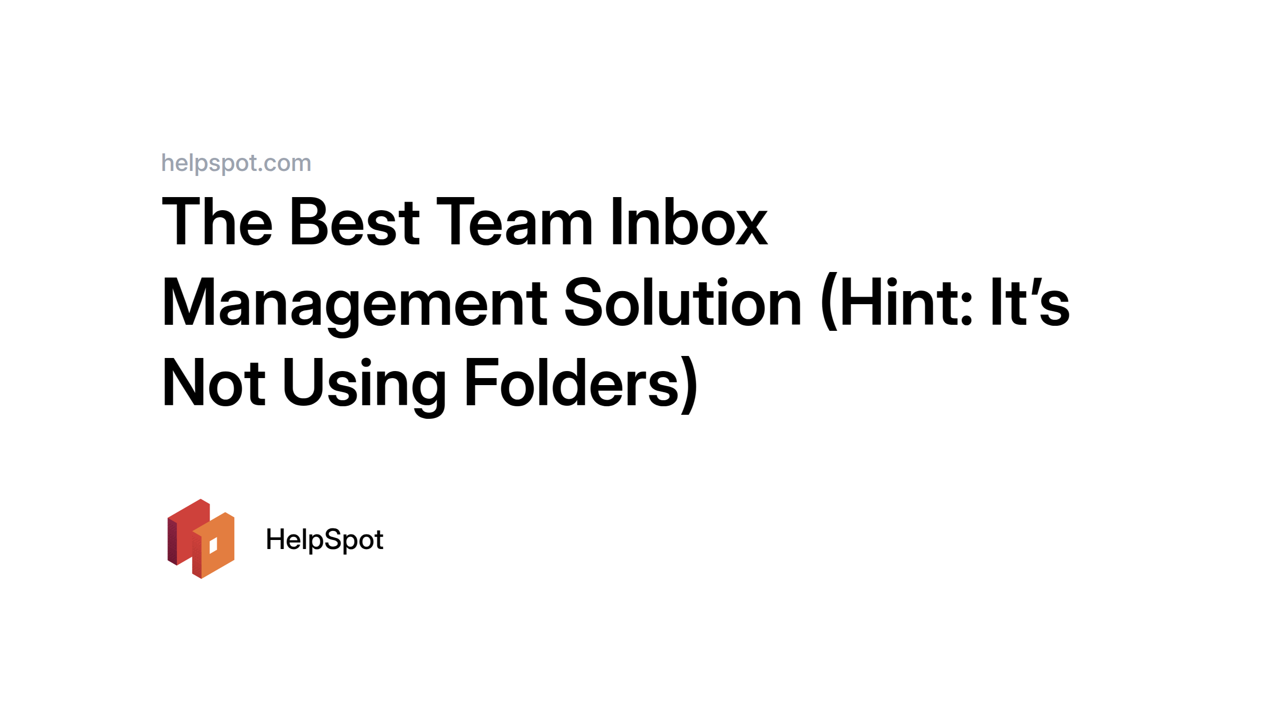 The Best Team Inbox Management Solution (Hint: It’s Not Using Folders)